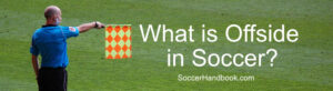 What Is Offside In Soccer? | The Soccer Handbook